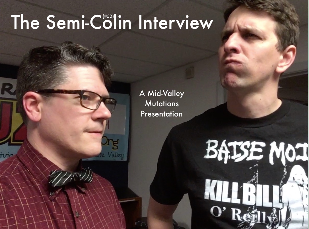 The Semi-Colin Interview (#52) | Mid-Valley Mutations